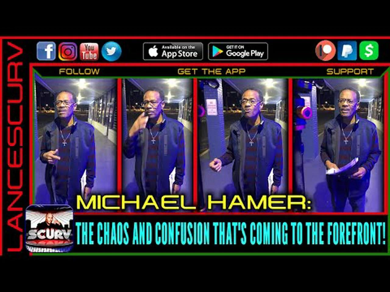 THE CHAOS AND CONFUSION THAT'S COMING TO THE FOREFRONT! - MICHAEL HAMER