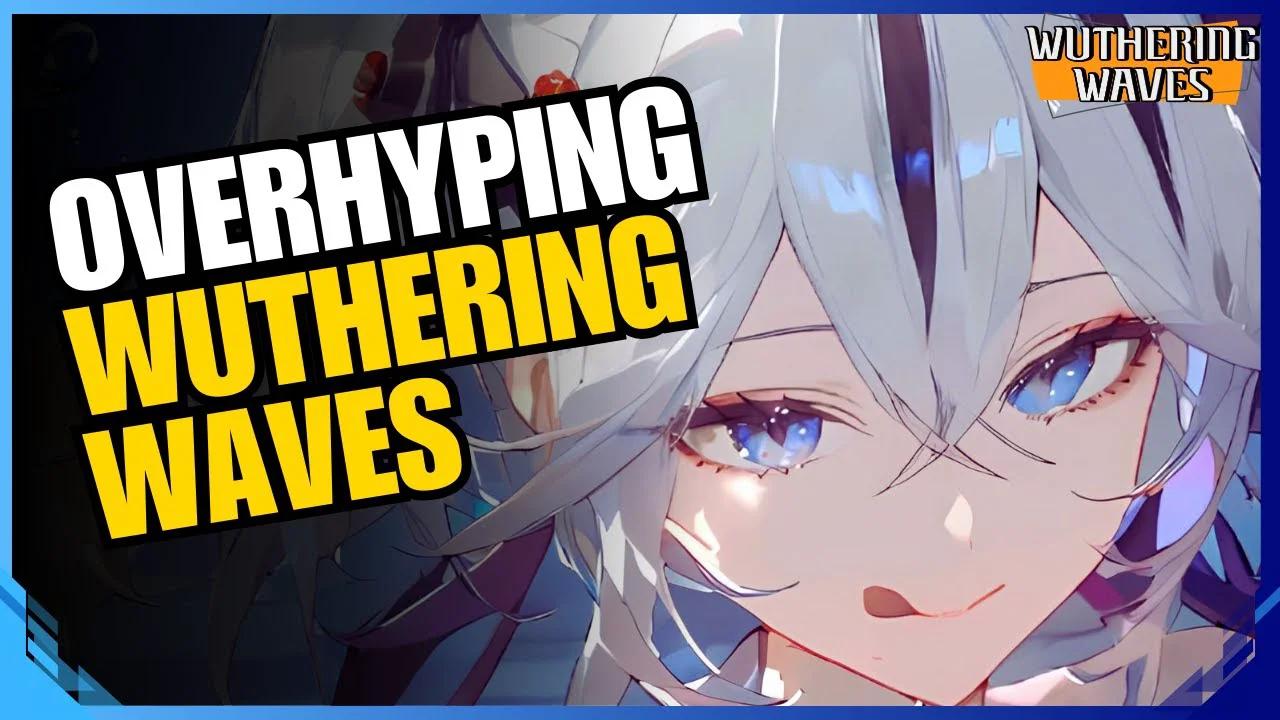 The Over Hyping of WuWa | Wuthering Waves