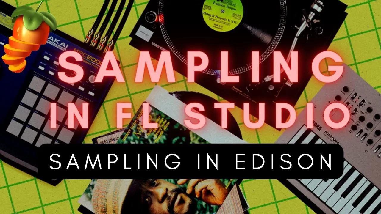 How to Sample in FL Studio Part 4: Sampling in Edison