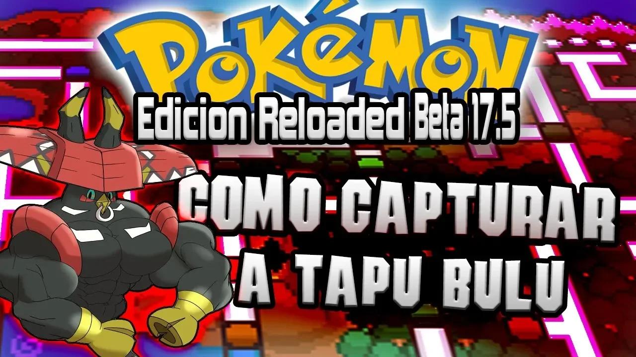 Pokemon Reloaded Beta 17.5 COMO CAPTURAR A TAPU BULU - 2018 | ElBurgerXV