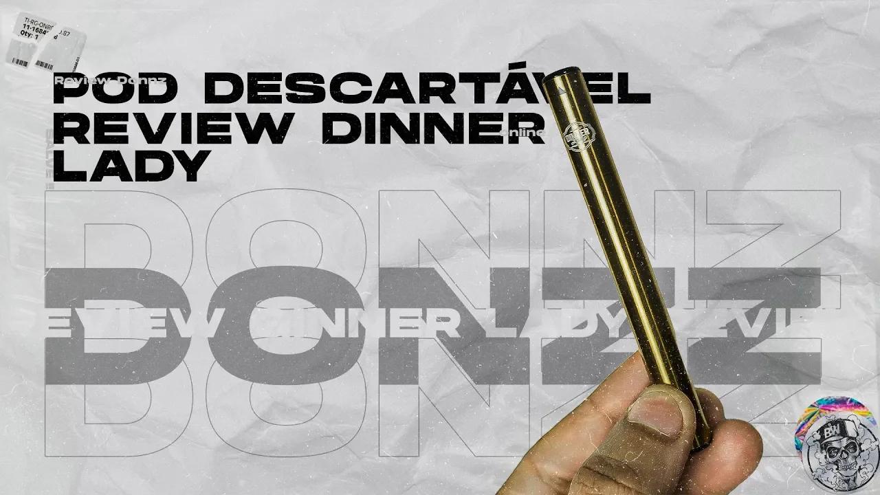 Review - Pod Descartável Dinner Lady | DonnzVape