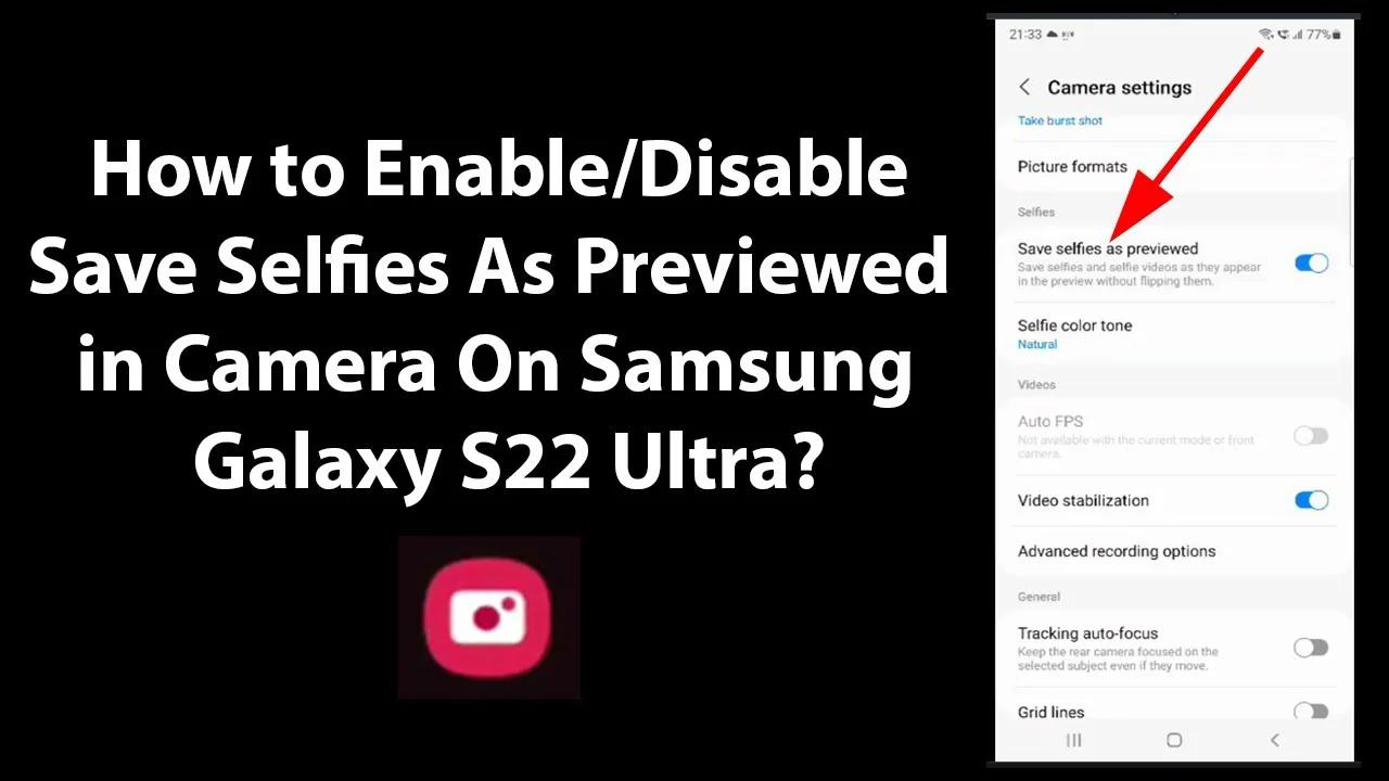 How to Enable/Disable Save Selfies As Previewed in Camera On Samsung Galaxy S22 Ultra?