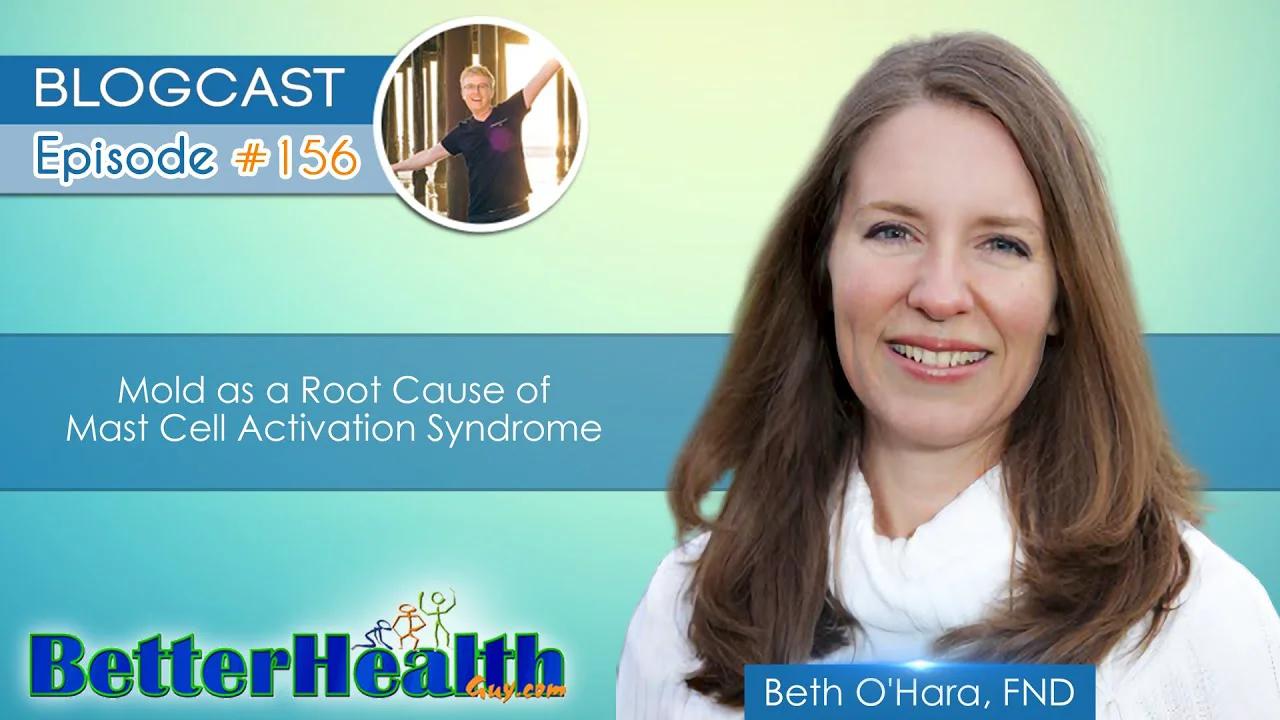 Episode #156: Mold as a Root Cause of Mast Cell Activation Syndrome with Beth O'Hara, FND
