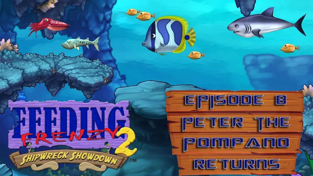 Feeding Frenzy 2 Shipwreck Showdown Ep.8 - Peter The Pompano Returns