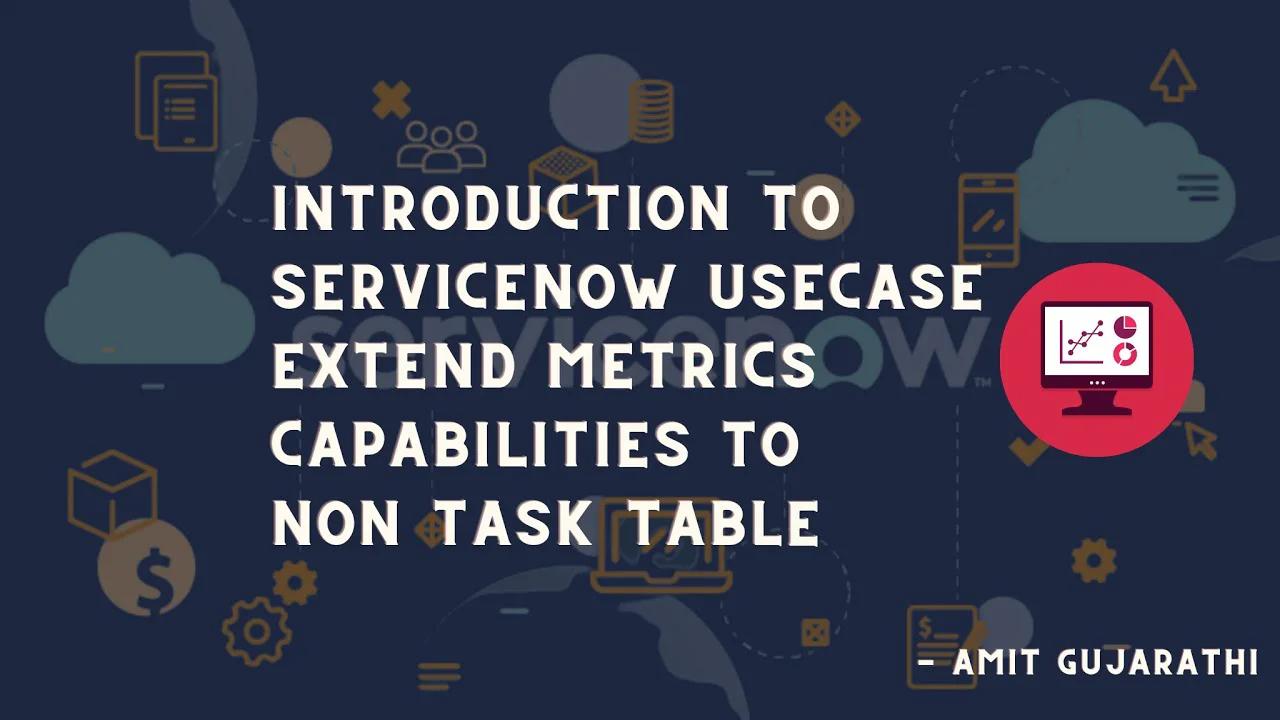 Unlock Powerful Metrics For Non Task Tables With Servicenow Servicenow Metrics To The Next Level