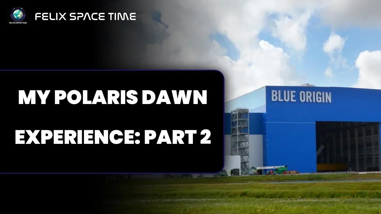 My Polaris Dawn Experience Part 2: Blue Origin & KSC