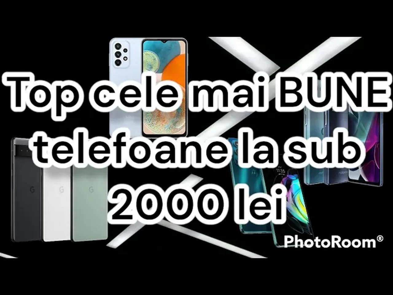 TOP cele mai BUNE telefoane la sub 2000 lei din decembrie 2022