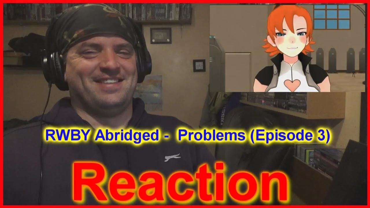 freaky's reaction: RWBY Abridged - Problems (Episode 3)