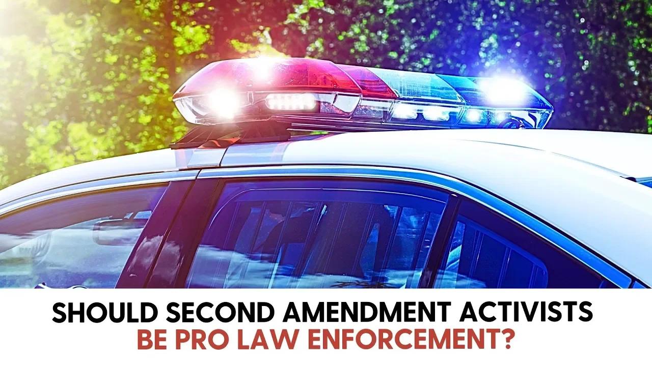 Should Second Amendment Activists be Pro Law Enforcement?