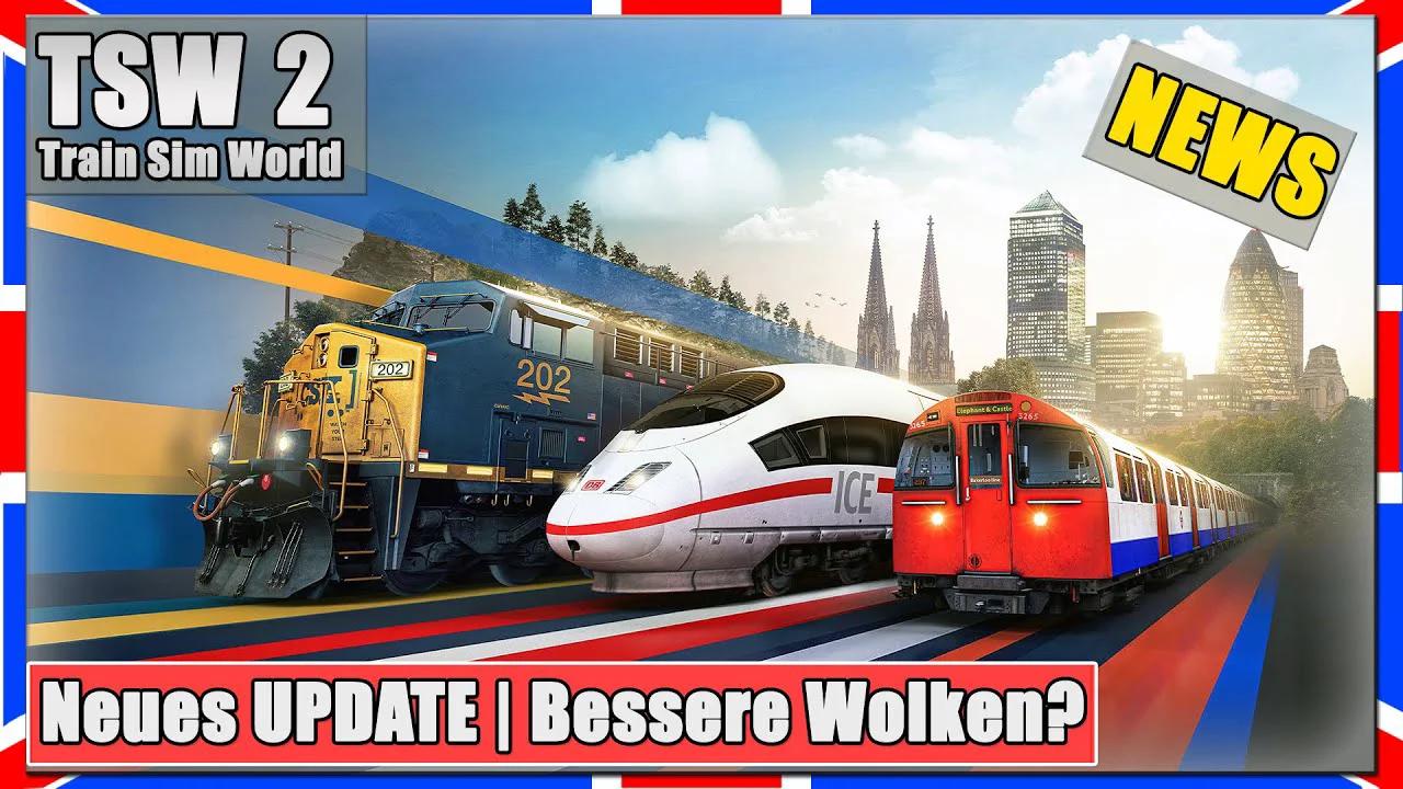 Train Sim World 2 | NEUES UPDATE! | Neue BESSERE WOLKEN? | TSW 2 [News]