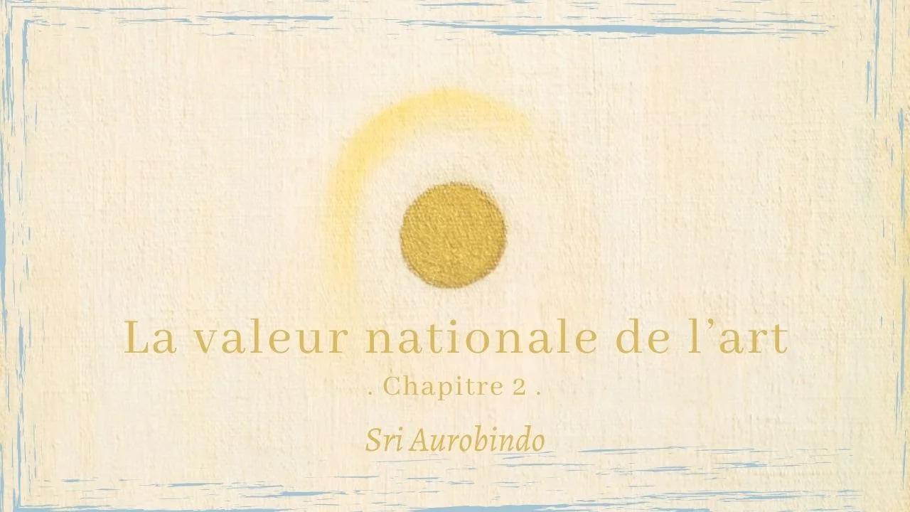 La valeur nationale de l’art, Sri Aurobindo | Chapitre 2