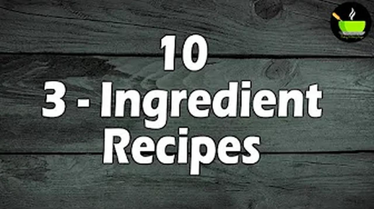 10 Quick Dishes With Just 3 Ingredients | 10 Easy 3-Ingredient Recipes ...