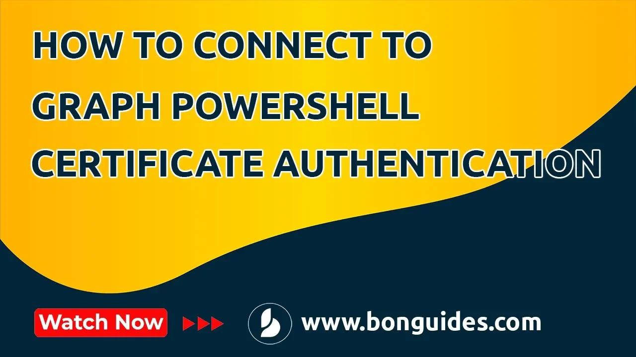 How to Connect to Graph PowerShell with Certificate Based Authentication