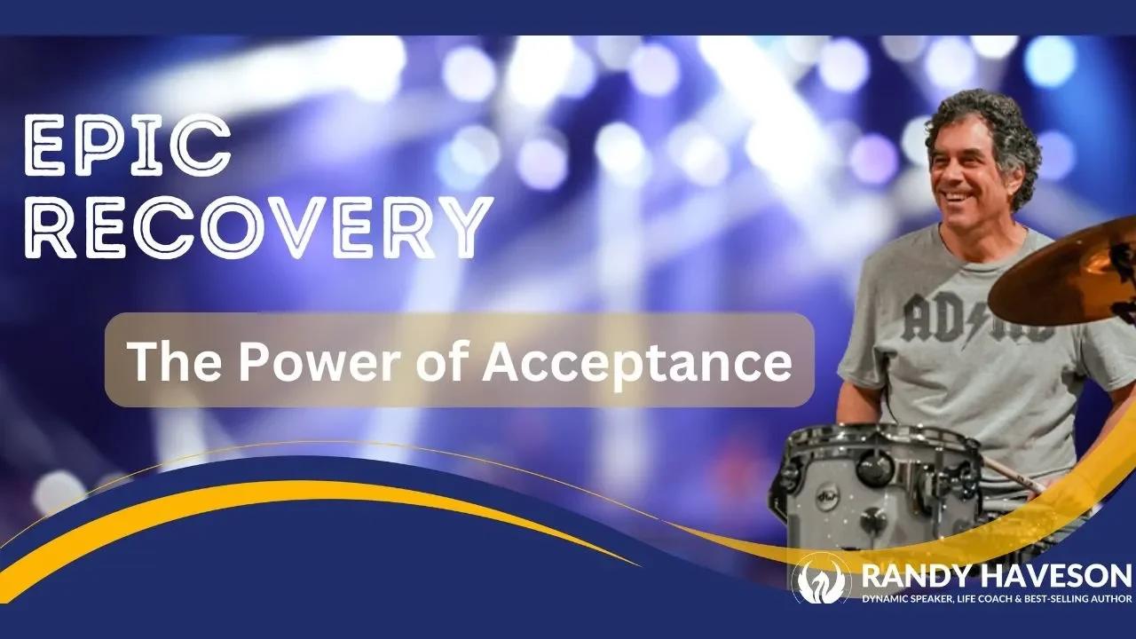 The Power of Acceptance | Epic Recovery with Randy Haveson
