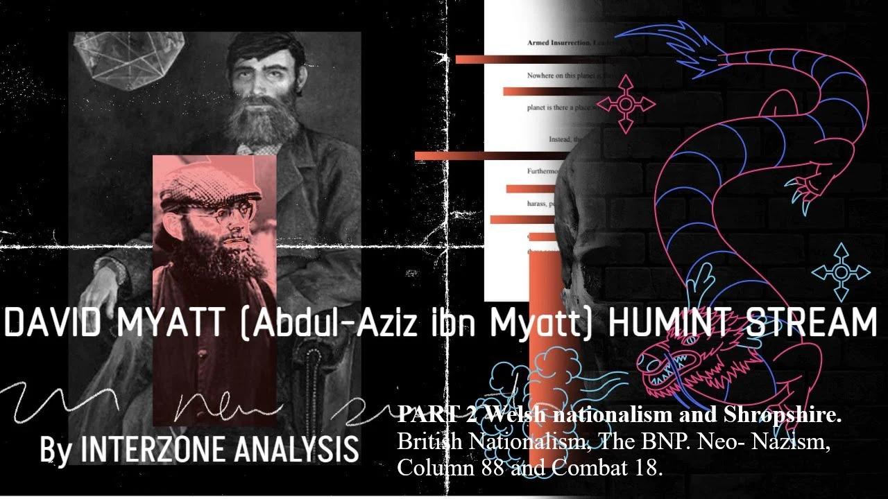 David Myatt (Abdul-Aziz ibn Myatt) HUMINT & OSINT STREAM PART 2 Welsh ...