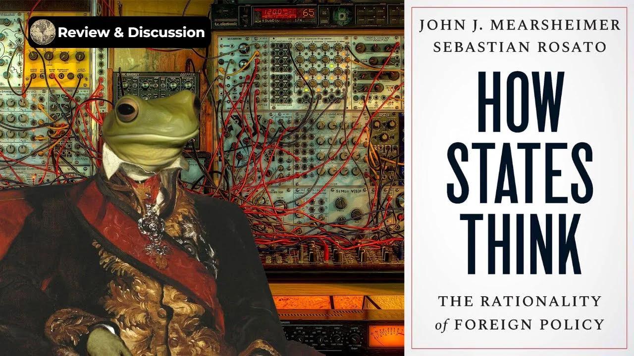 Reviewing "How States Think" by John J. Mearsheimer & Sebastian Rosato