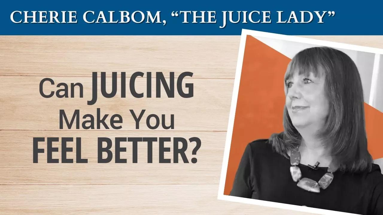 Can Juicing Make You Feel Better? Cherie Calbom The Juice Lady || A ...