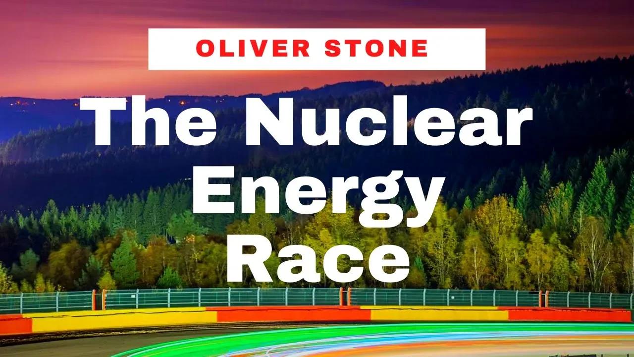 The Nuclear Energy Race | Oliver Stone
