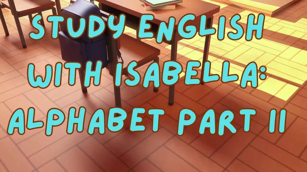 Study English with Isabella: English Alphabet part II🔤 1080 mp4