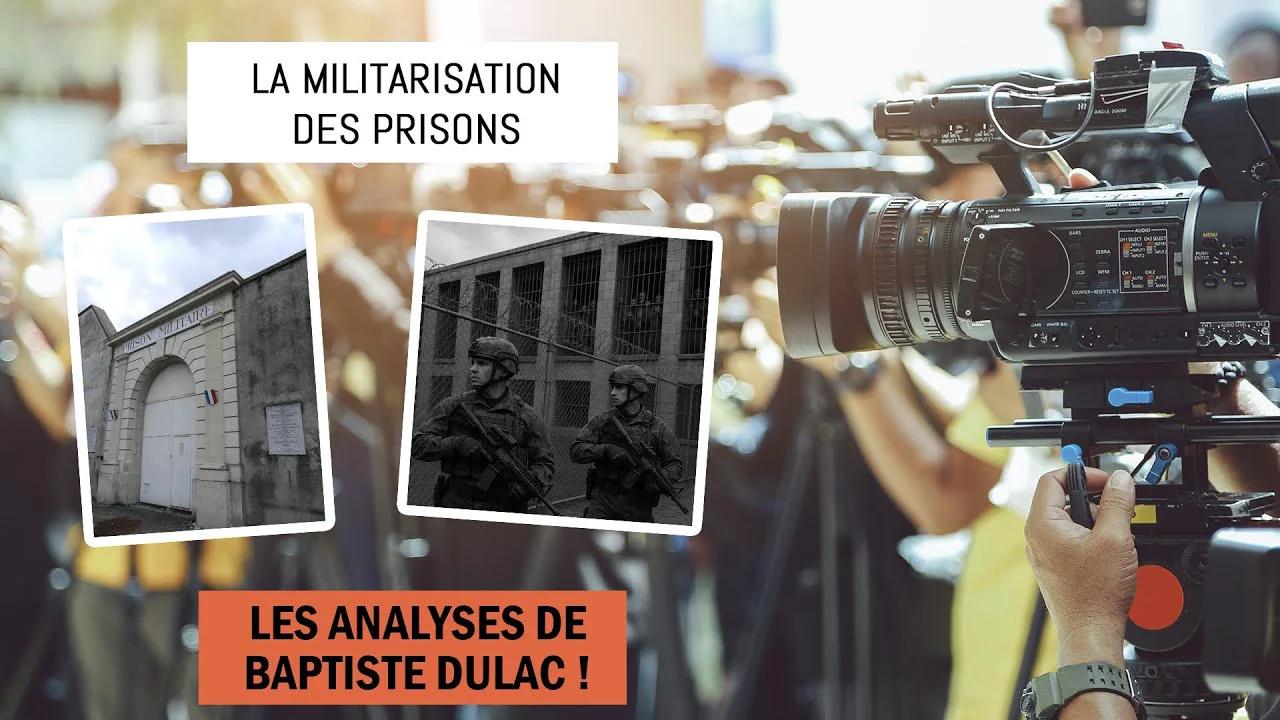 La militarisation des prisons : Les explications de Baptiste Dulac