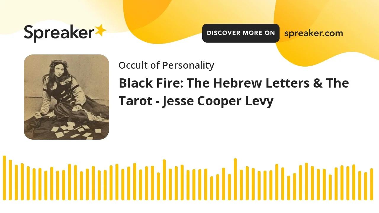 Black Fire: The Hebrew Letters & The Tarot - Jesse Cooper Levy