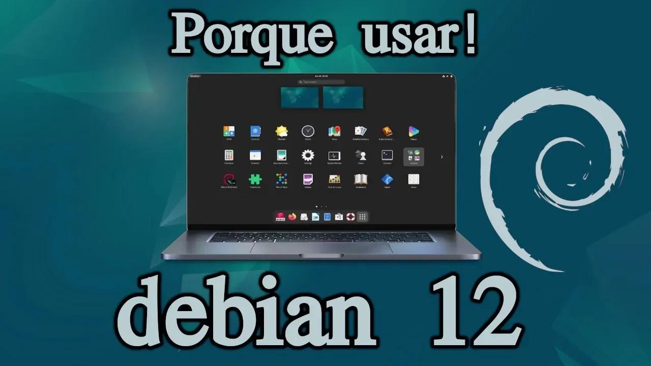 Porque escolher o Debian 12!