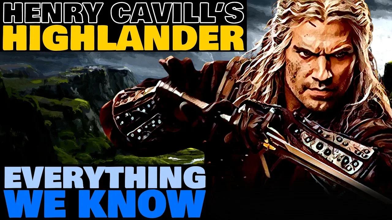 BIG NEWS: HIGHLANDER Reboot Starring Henry Cavill | Everything We Know!