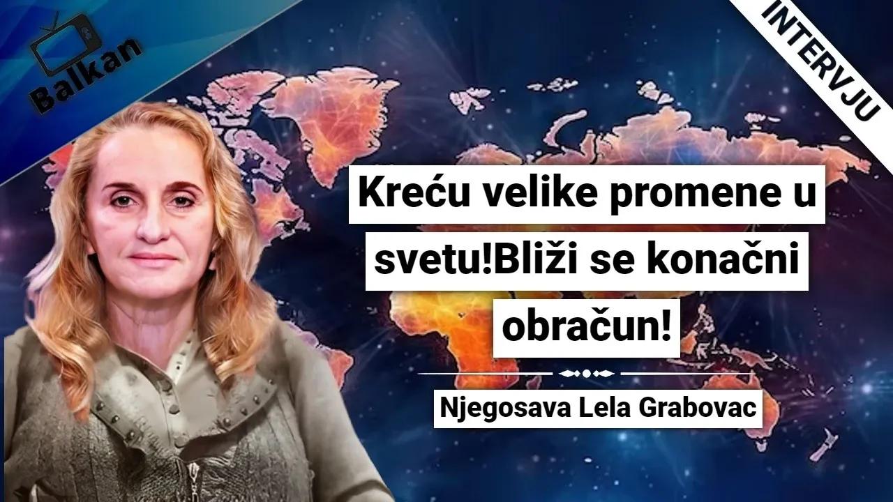 Njegosava Lela Grabovac-Kreču velike promene u svetu!Bliži nam se ...