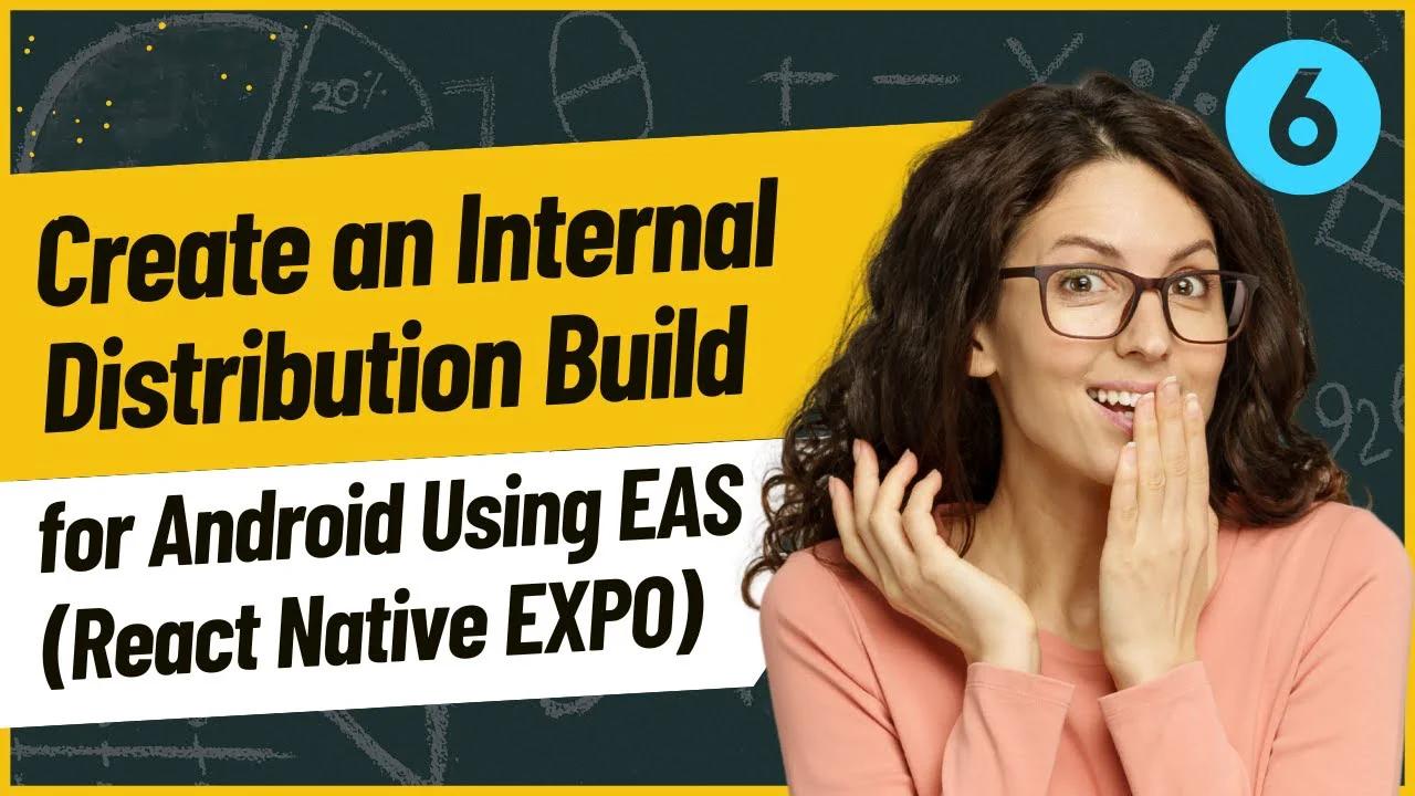 Web Developers : 6-Create an Internal Distribution Build for Android Using EAS (React Native EXPO)