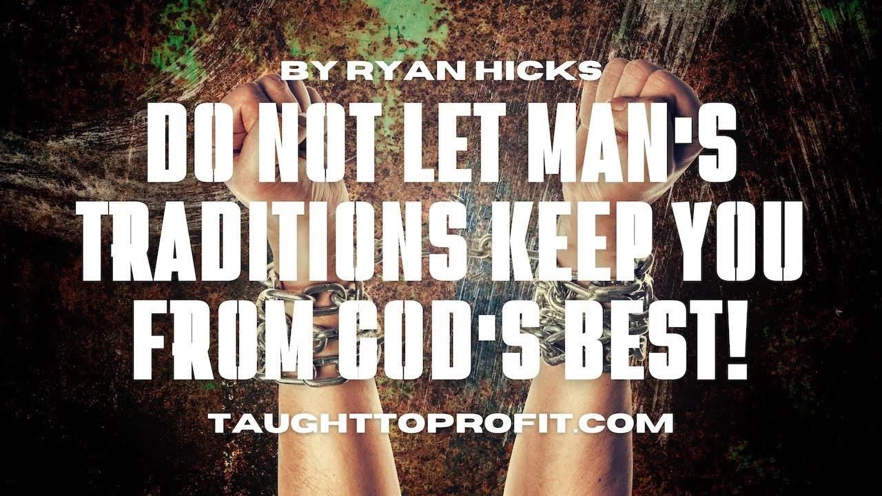 Do Not Let Man's Traditions Keep You From God's Best!