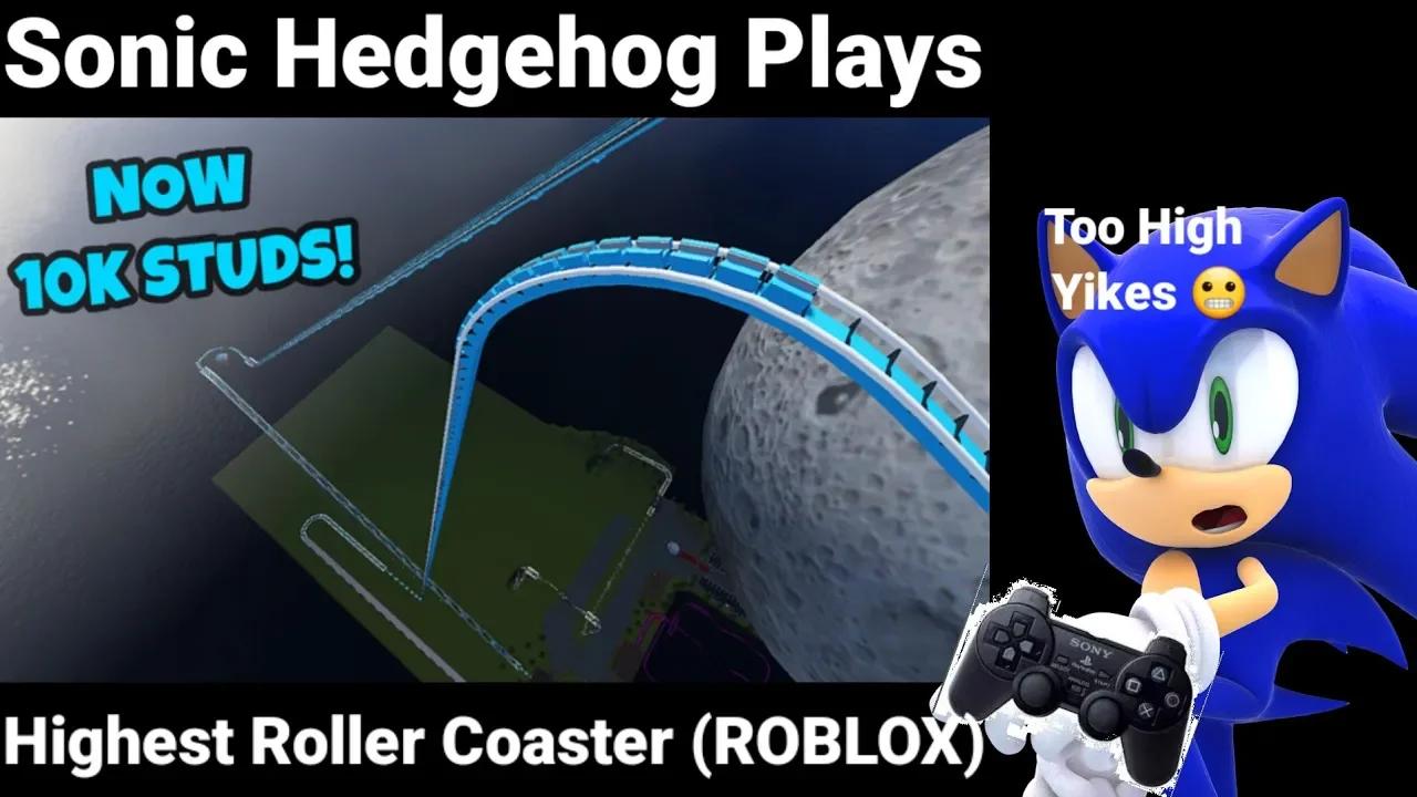 Sonic Hedgehog Plays Highest Roller Coaster (ROBLOX)