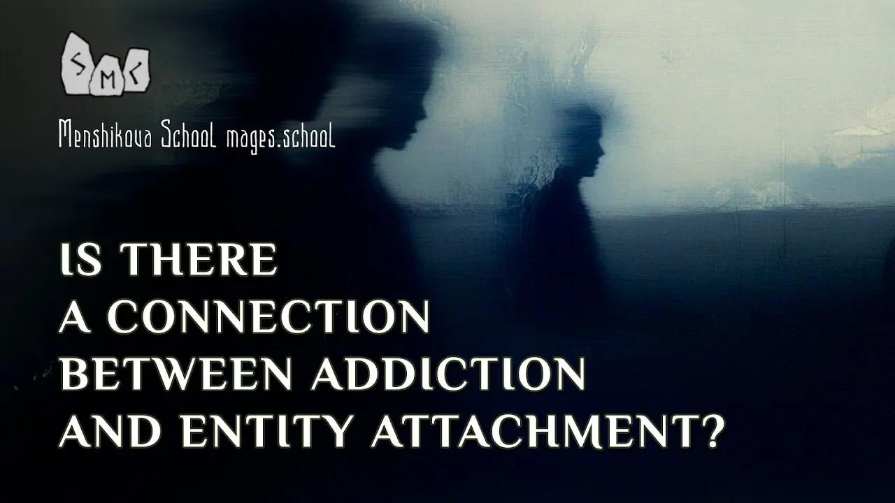 Is There A Connection Between Addiction And Entity Attachment?
