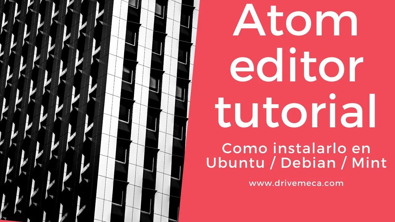 Atom editor tutorial - Como instalarlo en Ubuntu / Debian / Mint