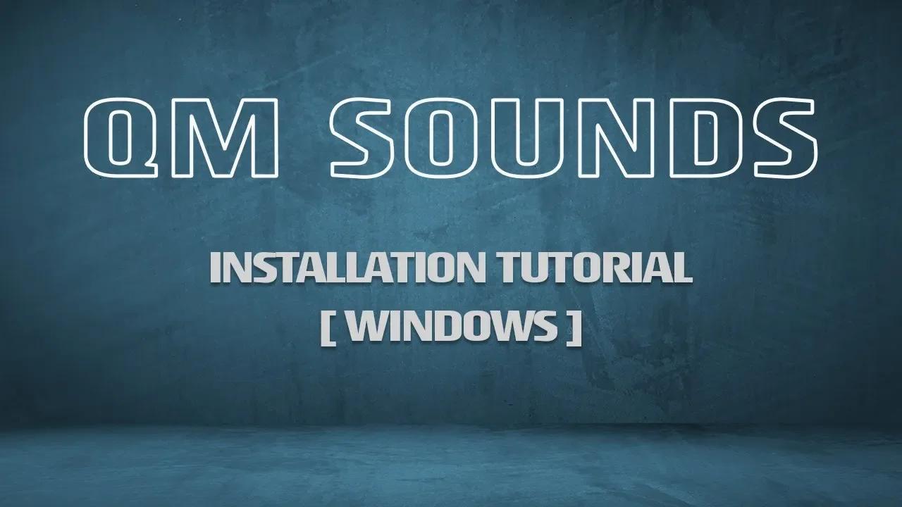 QM SOUNDS INSTALLATION TUTORIAL WINDOWS