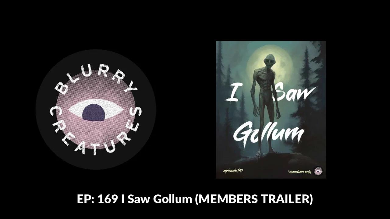 EP: 169 I Saw Gollum - Blurry Creatures MEMBERS TRAILER
