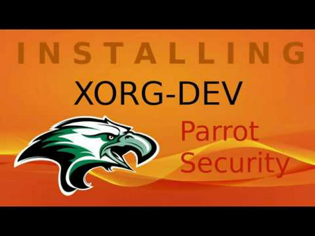 How to install Xorg-Dev with Terminal on Parrot Security Linux byNP