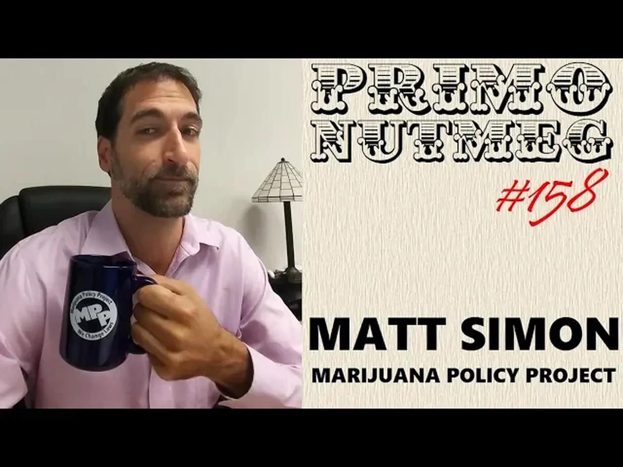 PRIMO NUTMEG #158: Matt Simon (Marijuana Policy Project)
