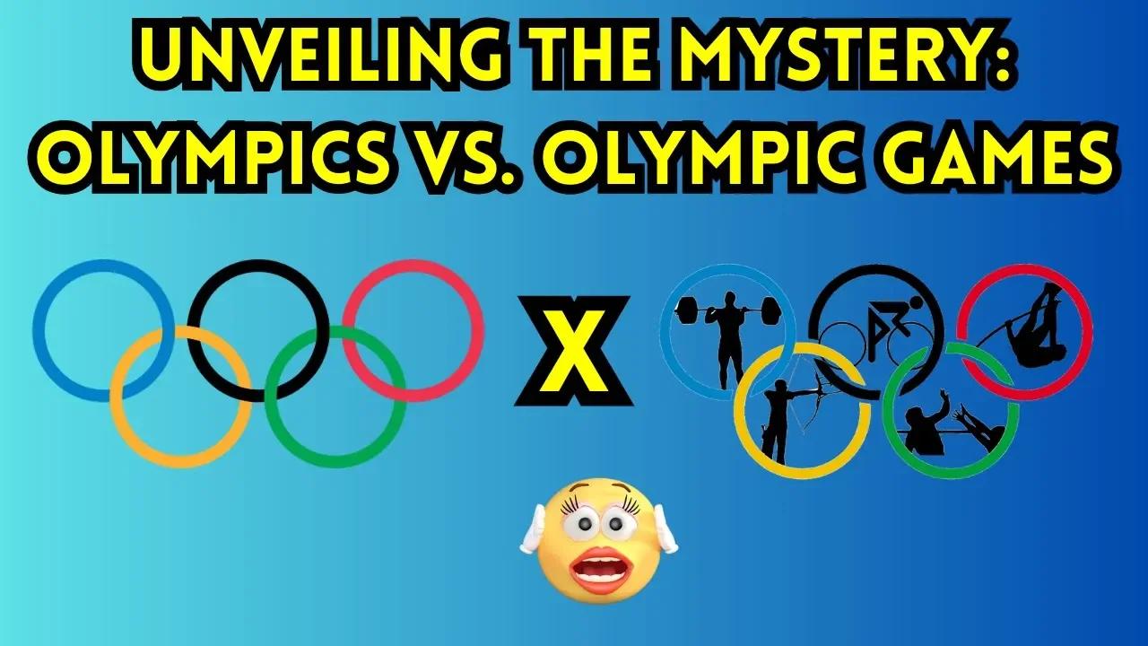 DO YOU KNOW THE DIFFERENCE BETWEEN OLYMPICS AND OLYMPIC GAMES?