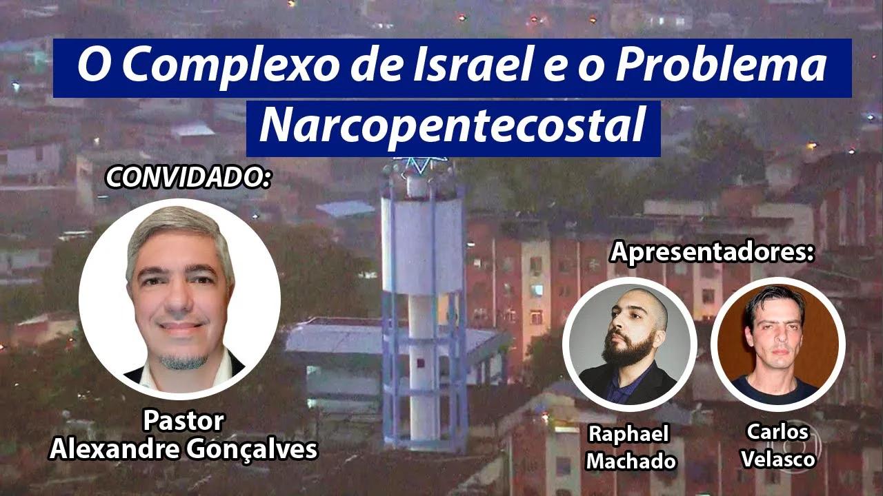 O Complexo de Israel e o Narcopentecostalismo | conv. Pastor Alexandre ...