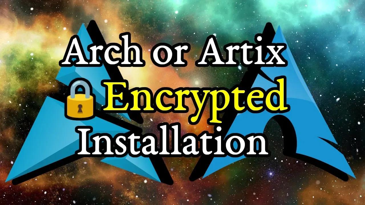 Install Artix or Arch Linux (Encrypted system)