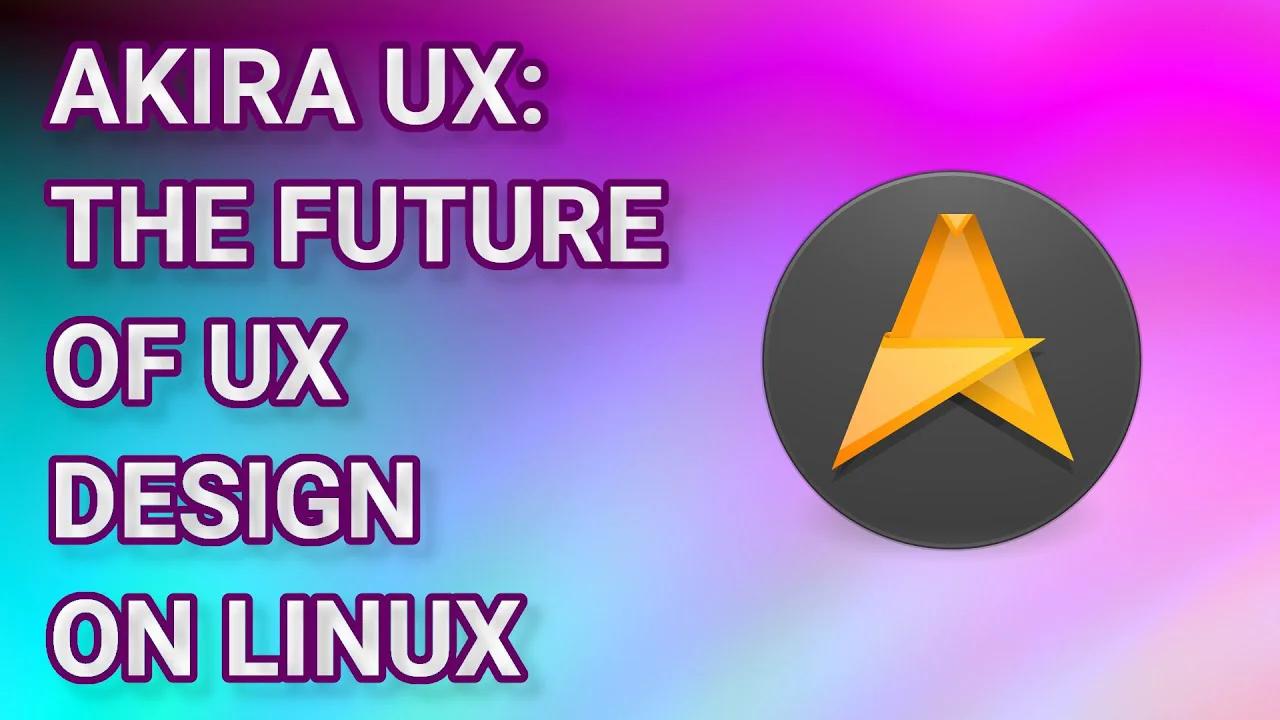 Akira UX: The Future of UX Design on Linux