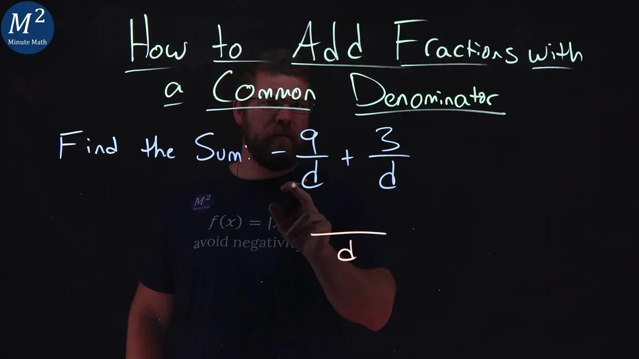 How to Add Fractions with a Common Denominator | -9/d+3/d | Part 3 of 5 ...