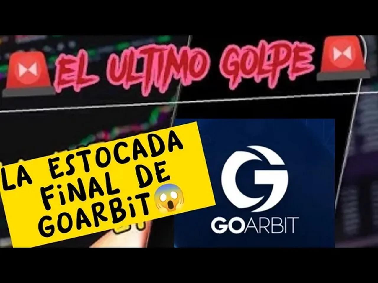 😱 GOARBIT La ESTOCADA FINAL 🚨- Será este el Fin de GOARBIT - El Final de GOARBIT