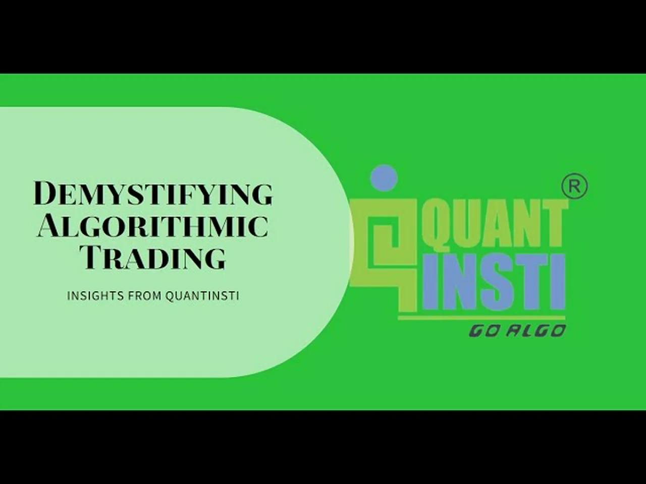 Demystifying Algorithmic Trading Insights From Quantinsti
