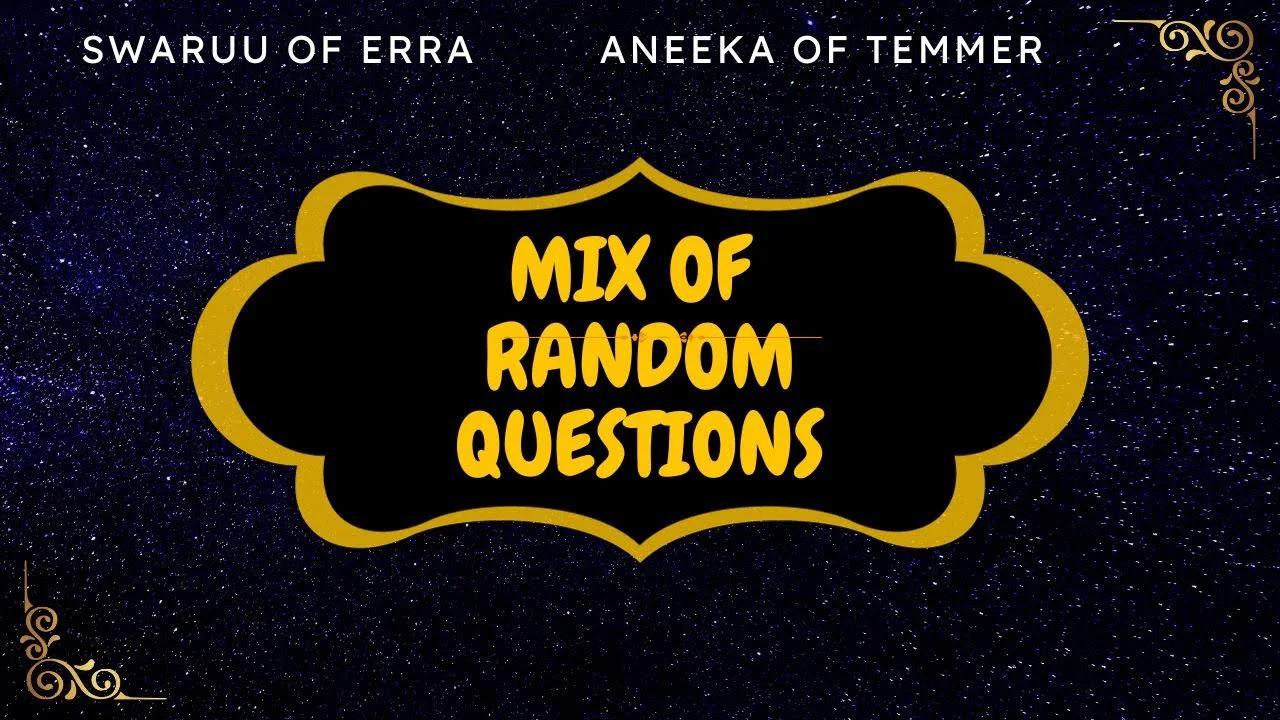 Swaruu of Erra and Aneeka of Temmer - A Mix of Totally Random Questions ...