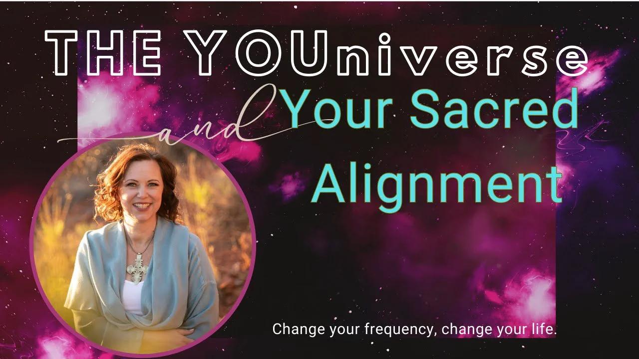 The YOUniverse and Your Sacred Alignment