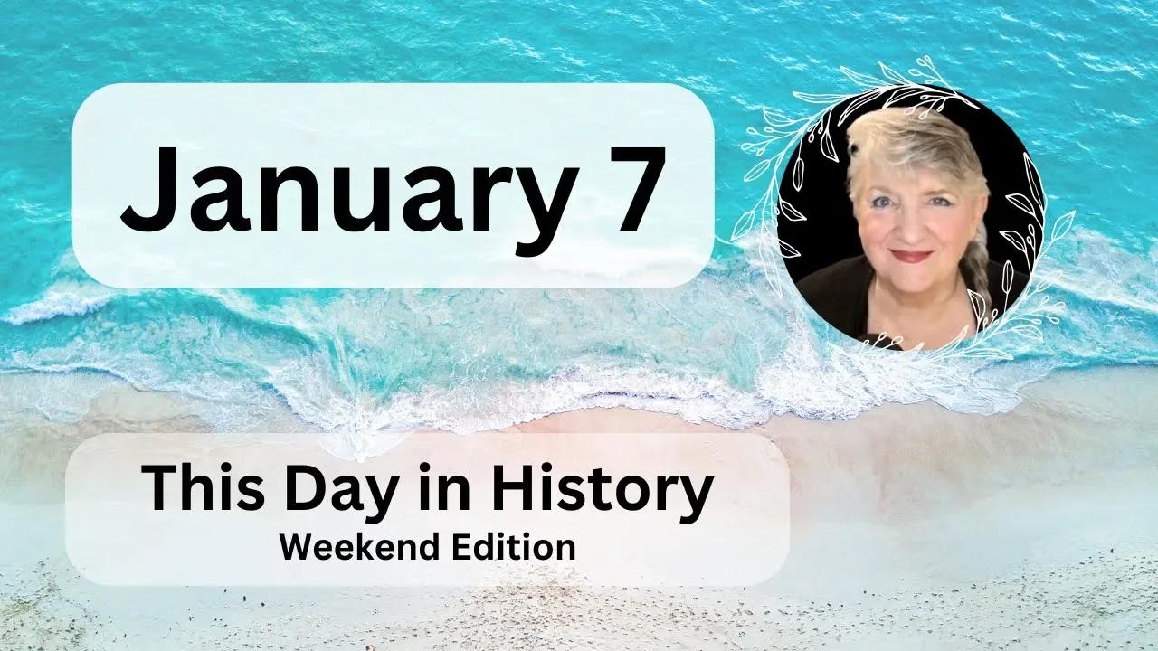 This Day in History - January 7 [Weekend Edition]