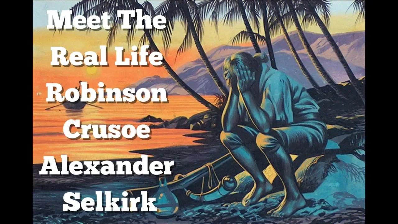 Meet the Real Life Robinson Crusoe – Alexander Selkirk