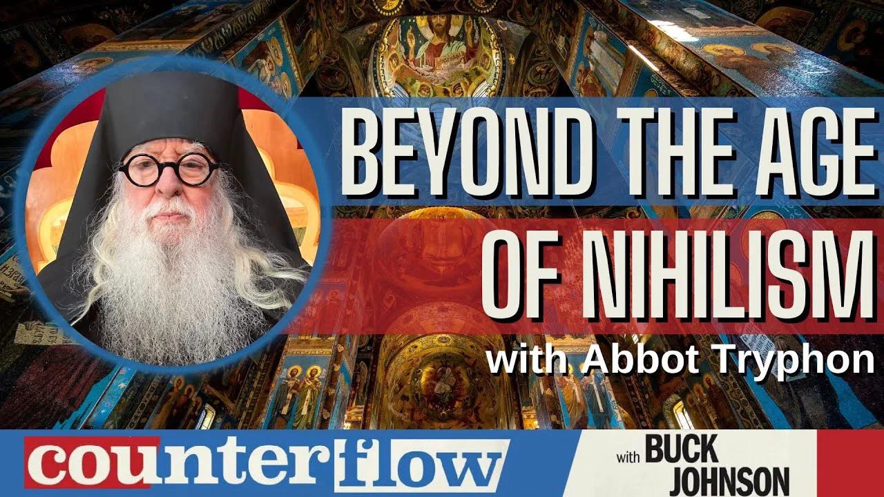 Beyond the Age of Nihilism, with Abbot Tryphon I Counterflow with Buck ...