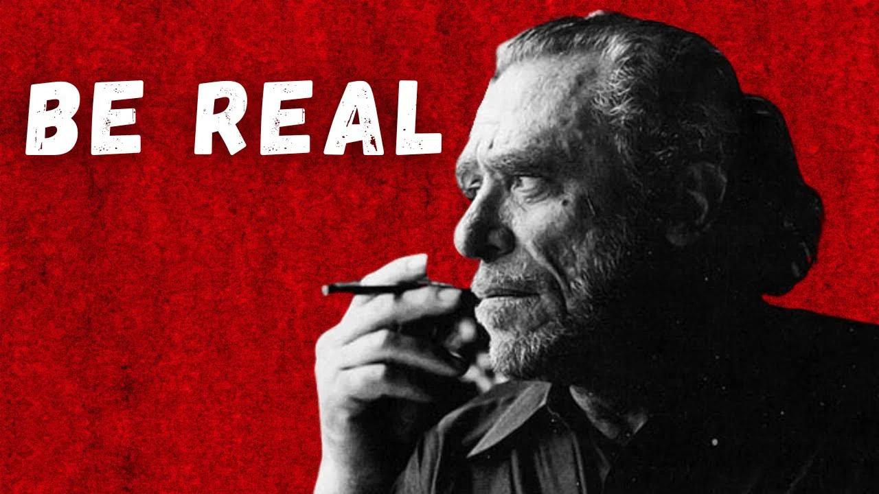 Charles Bukowski's Philosophy On Life - Be Real